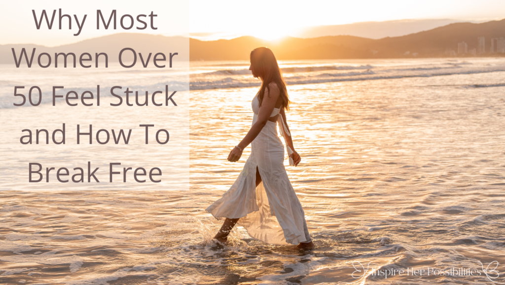 Feeling Stuck After 50? Here’s How to Break Free and Thrive
